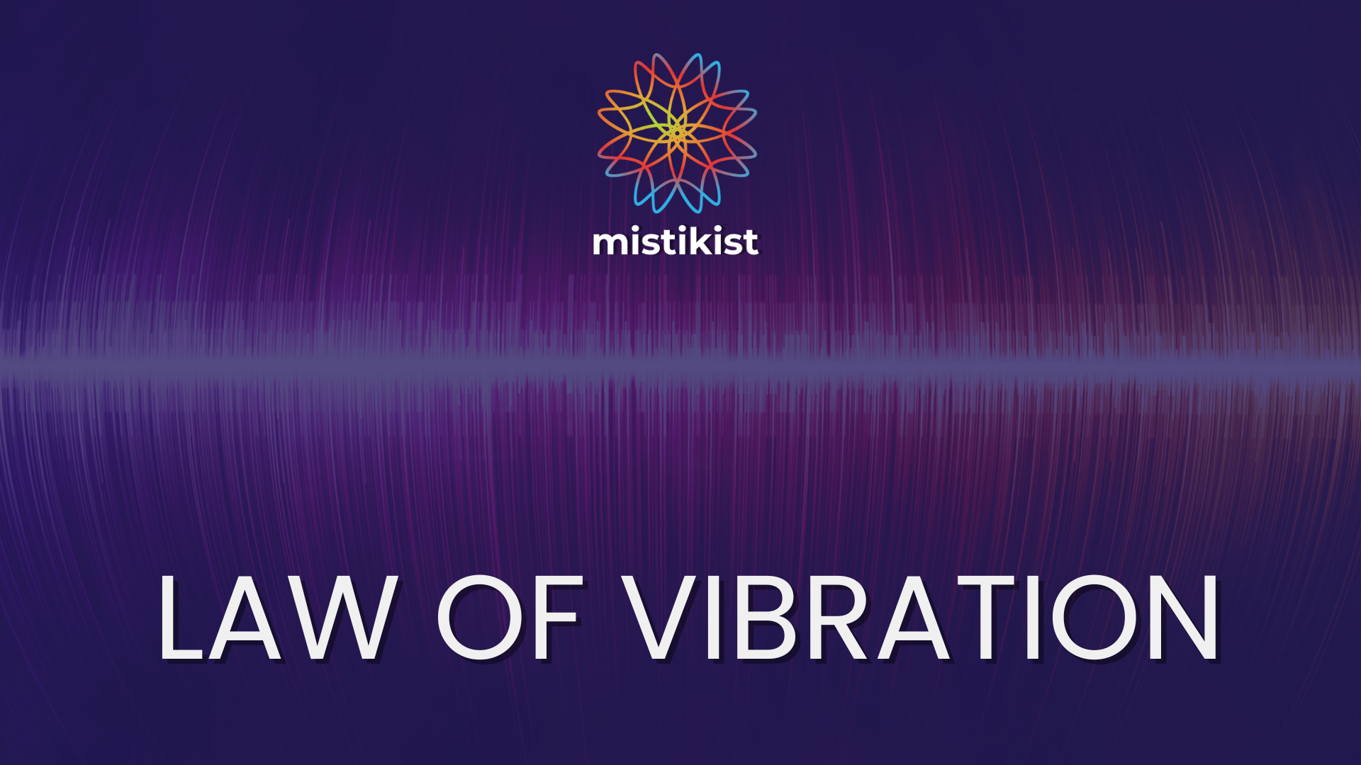The Law of Vibration: Raise Your Vibration