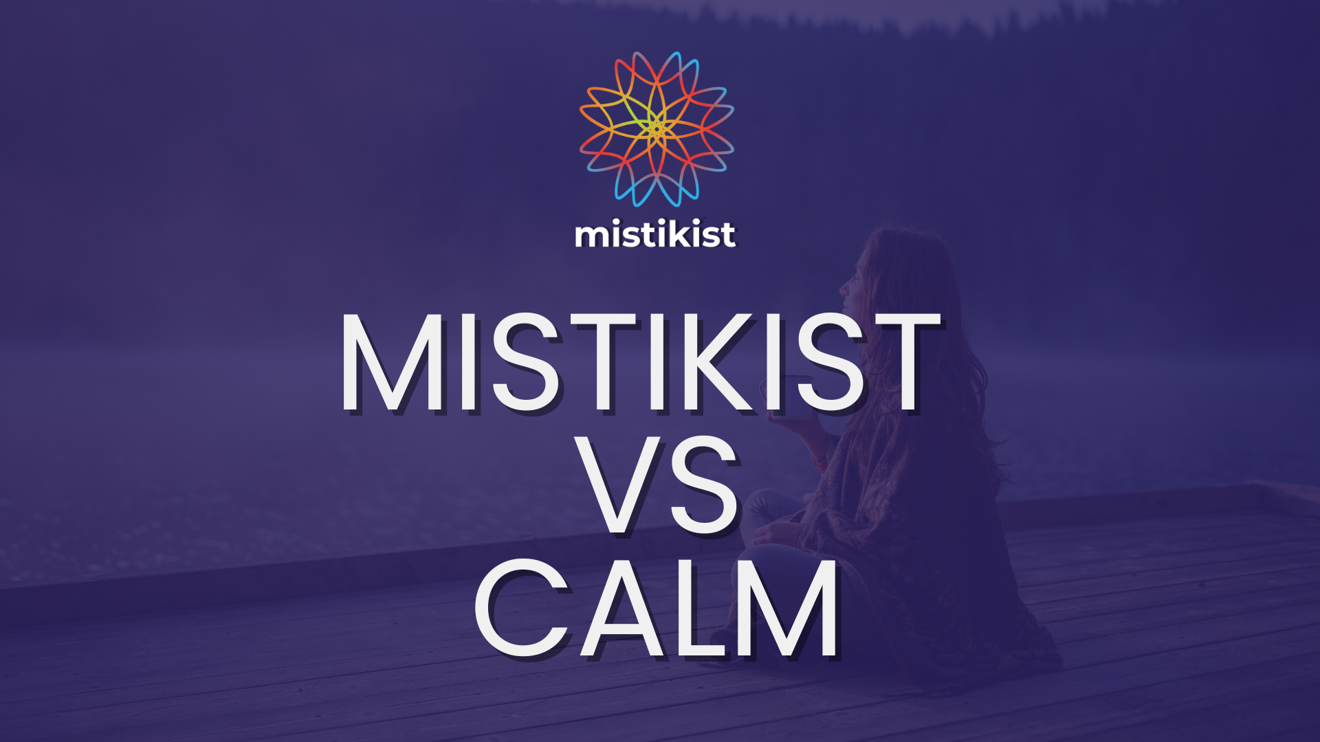 Calm vs Mistikist: A Comprehensive Comparison